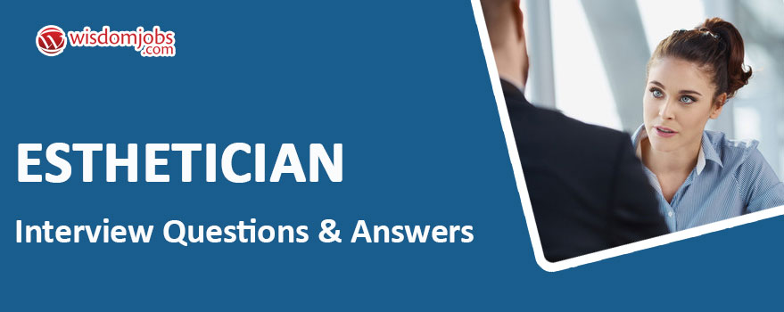 Top 13 Esthetician Interview Questions & Answers - support your career